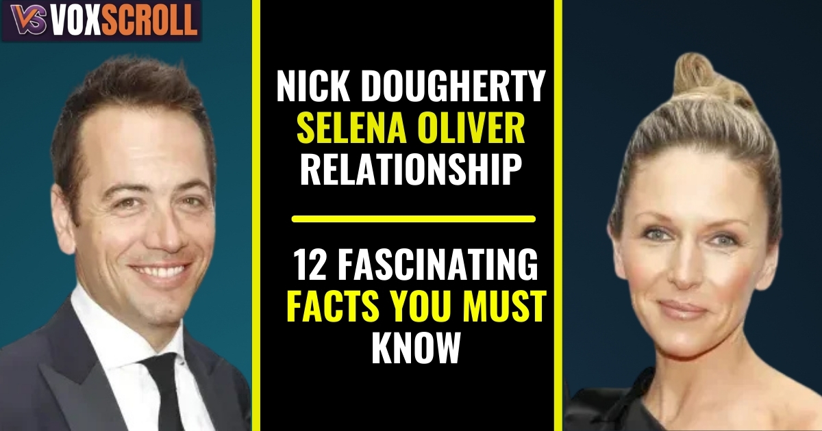 Nick Dougherty Selena Oliver Relationship 12 Fascinating Facts You Nick Dougherty Selena Oliver Relationship 12 Fascinating Facts You